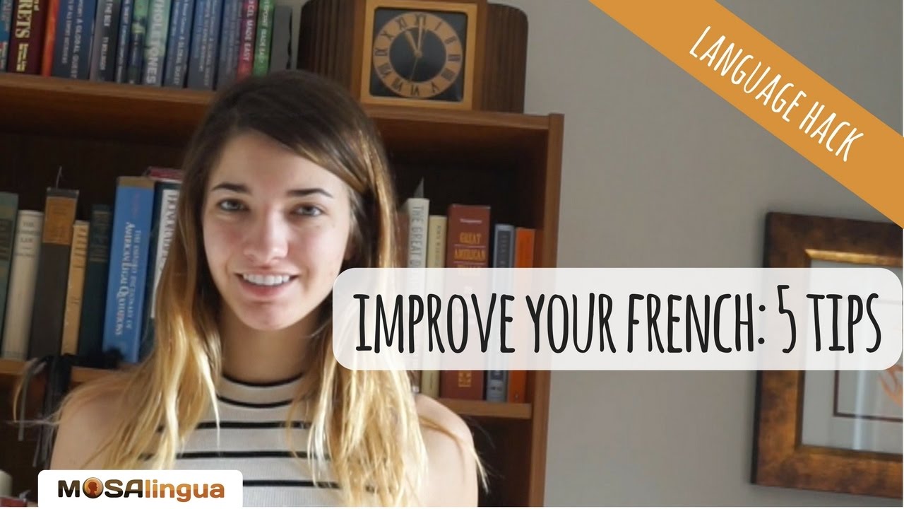 5 Useful Tips on Improving Your French