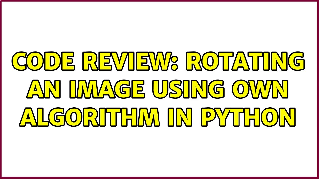 Code Review: Rotating an Image using own algorithm in python