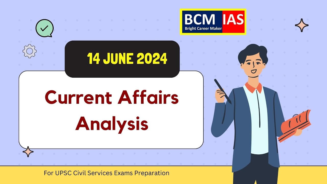 Daily Current Affairs Highlights Exclusively for IAS Aspirants by BCM IAS- 14 June 2024