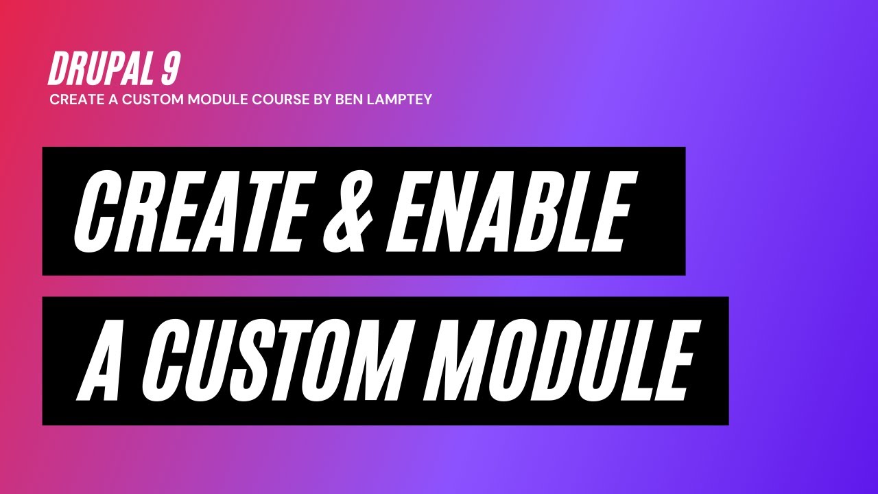 Drupal 9 Course: Create & Enable Module - Part 1 - [2021]