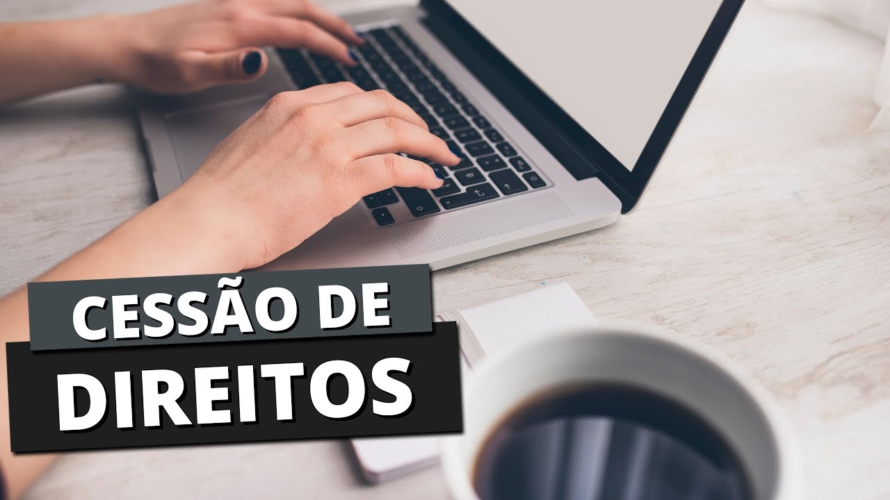 O que é CESSÃO DE DIREITOS? Como é estabelecido? Saiba exemplos.