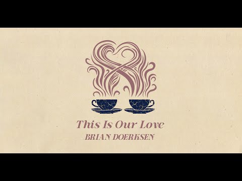 This Is Our Love Lyrics - Brian Doerksen - Zion Lyrics