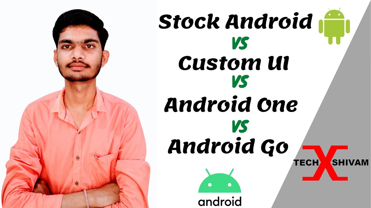 Stock Android vs Android one vs Custom UI vs Android Go - The main Difference Explained