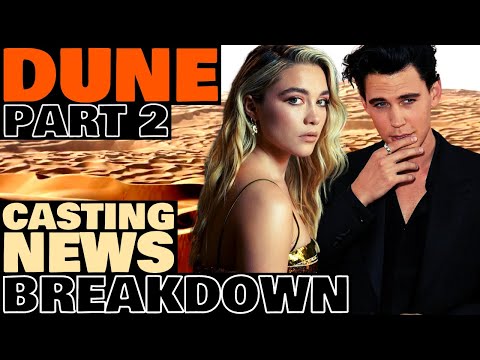 DUNE PART 2 Casting News: FLORENCE PUGH & AUSTIN BUTLER as Irulan & Feyd Rautha