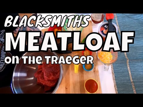 Blacksmiths Meatloaf recipe smoked on the Traeger pellet grill