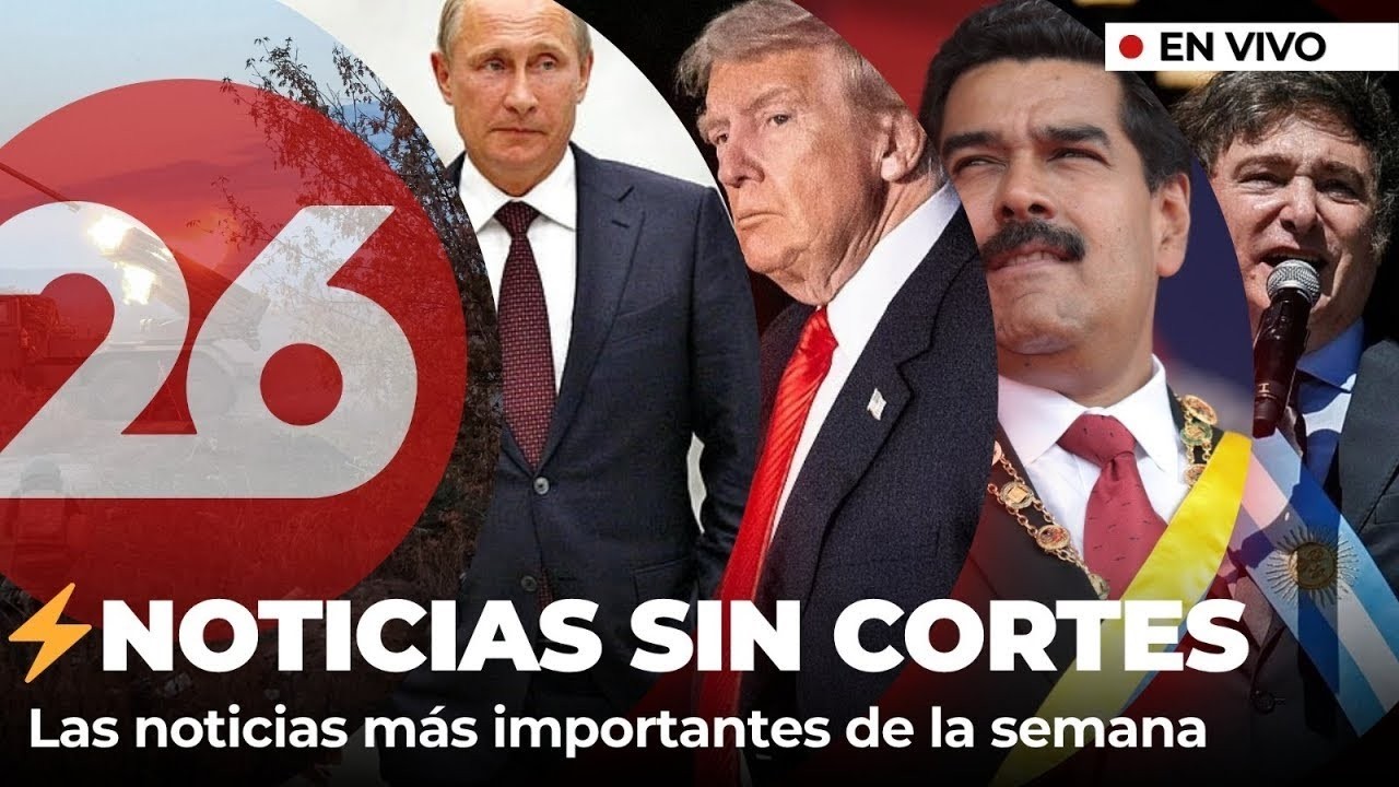 ⚡ NOTICIAS SIN CORTES: El resumen más completo de los últimos 7 días | CANAL 26 EN VIVO