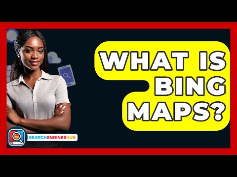 What Is Bing Maps? - SearchEnginesHub.com