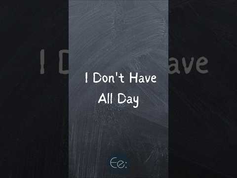 I Don't Have All Day π€ What Does It Mean? #english #casual #phrases #expression #meaning #esl #tips