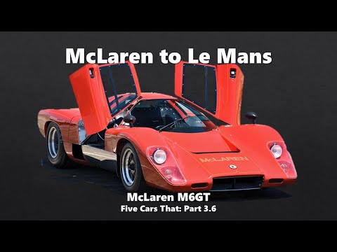 McLaren's First Le Mans Car: McLaren M6GT (Five Cars That Pt. 3.6)