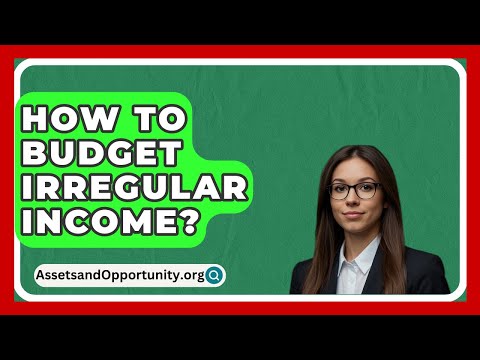 How To Budget Irregular Income? - AssetsandOpportunity.org