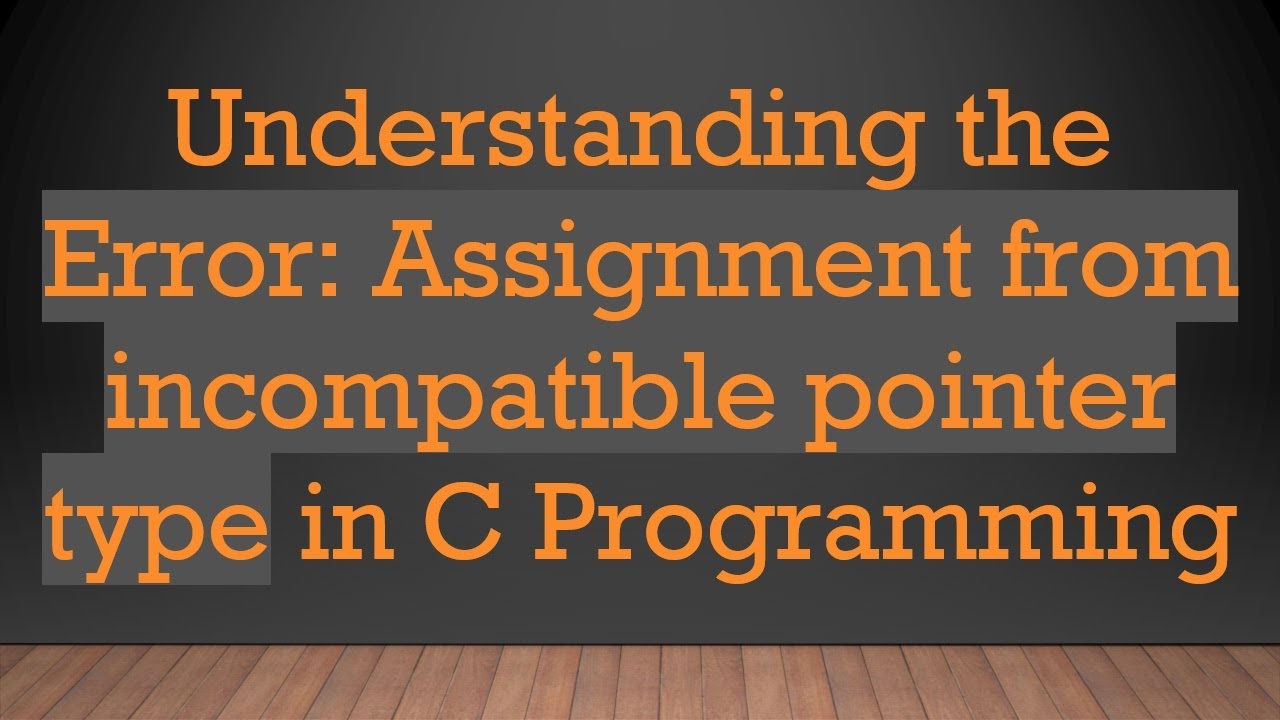 Understanding the Error: Assignment from incompatible pointer type in C Programming