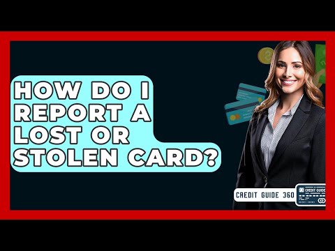 How Do I Report A Lost Or Stolen Card? - CreditGuide360.com