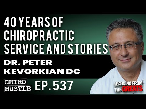 40 Years of Chiropractic Service and Stories with Dr Peter Kevorkian DC - Chiro Hustle Podcast 537