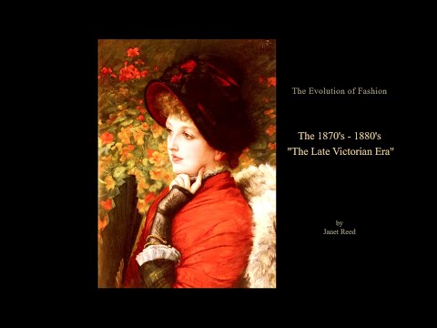 The Evolution of Fashion | The 1870's - 1880's: "The Late Victorian Era" by Janet Reed