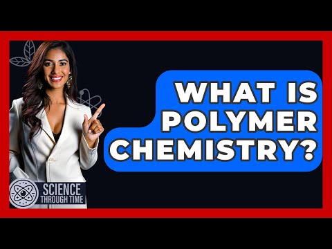 What Is Polymer Chemistry? - Science Through Time