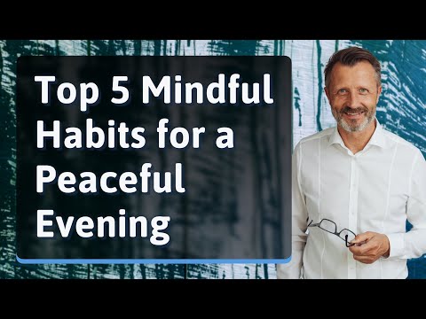 Top 5 Mindful Habits for a Peaceful Evening