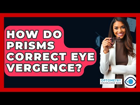 How Do Prisms Correct Eye Vergence? - Optometry Knowledge Base