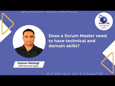 Are Technical Skills required to be a Scrum Master? | Gaurav Rastogi| Universal Agile