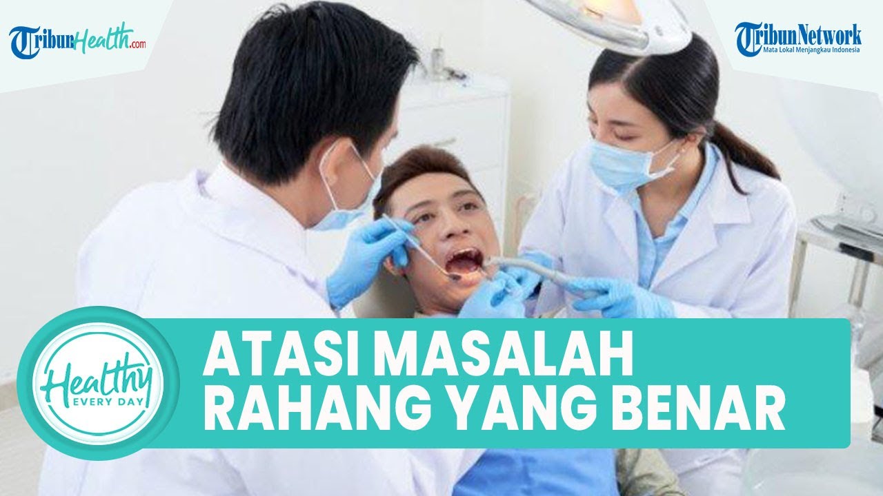 Cara Atasi Permasalahan Rahang dengan Prosedur yang Tepat, Begini ...