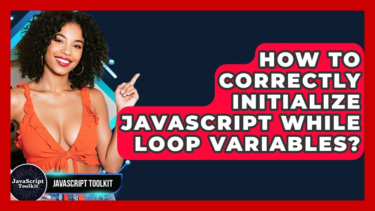 How To Correctly Initialize JavaScript While Loop Variables? - JavaScript Toolkit