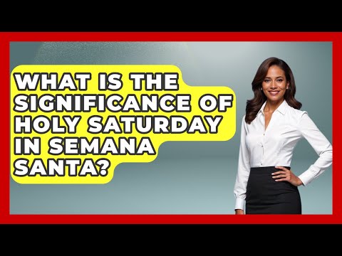 What Is The Significance Of Holy Saturday In Semana Santa? - Magical Mexico Moments