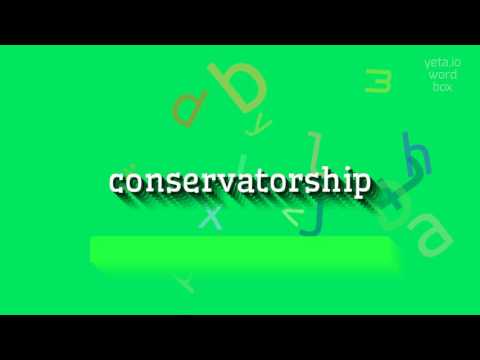 CONSERVATORSHIP - HOW TO SAY CONSERVATORSHIP?
