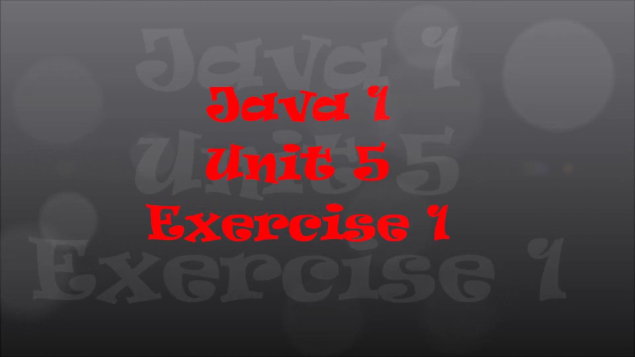Java 1 Unit 5 Exercise 1