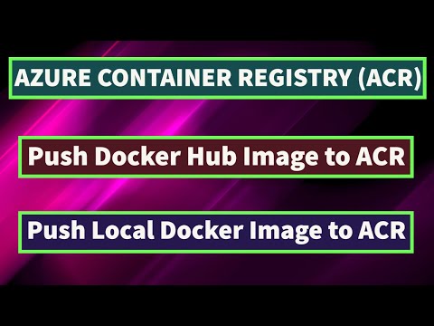 Azure Container Registry| Push Local Image to Azure Container Registry |Push Docker Hub Image to ACR