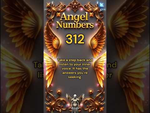 312 Angel Number: Creative Energy & Divine Encouragement | Unlock Your Potential!