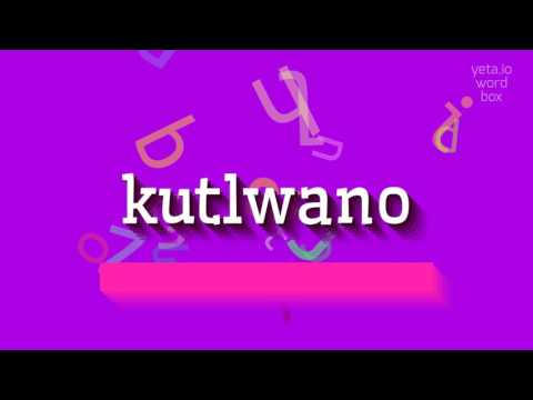 KUTLWANO - HOW TO PRONOUNCE IT?