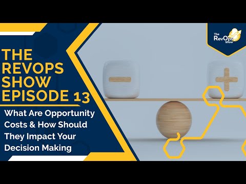 Episode 13: What Are Opportunity Costs & How Should They Impact Your Decision Making