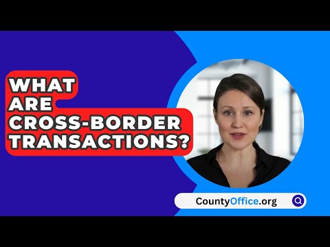 What Are Cross-Border Transactions? - CountyOffice.org