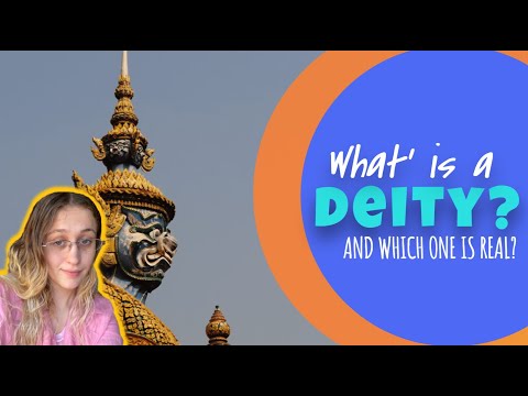 -- WHAT IS A DEITY? AND WHICH IS REAL? -- GOD TALK