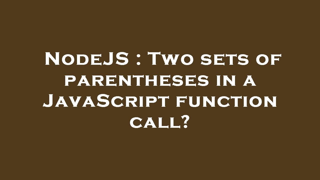 NodeJS : Two sets of parentheses in a JavaScript function call?