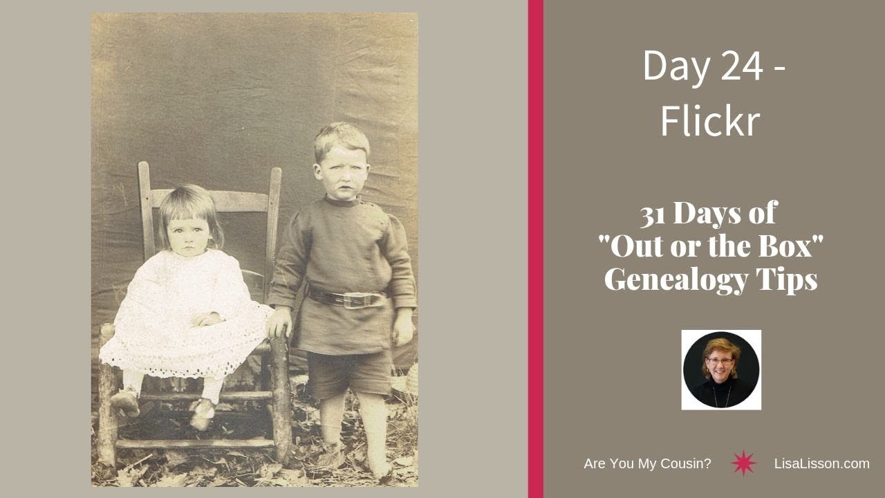 31 Days of Uncommon Genealogy Tips - Day 24 - Flickr