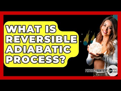 What Is Reversible Adiabatic Process? - Physics Frontier