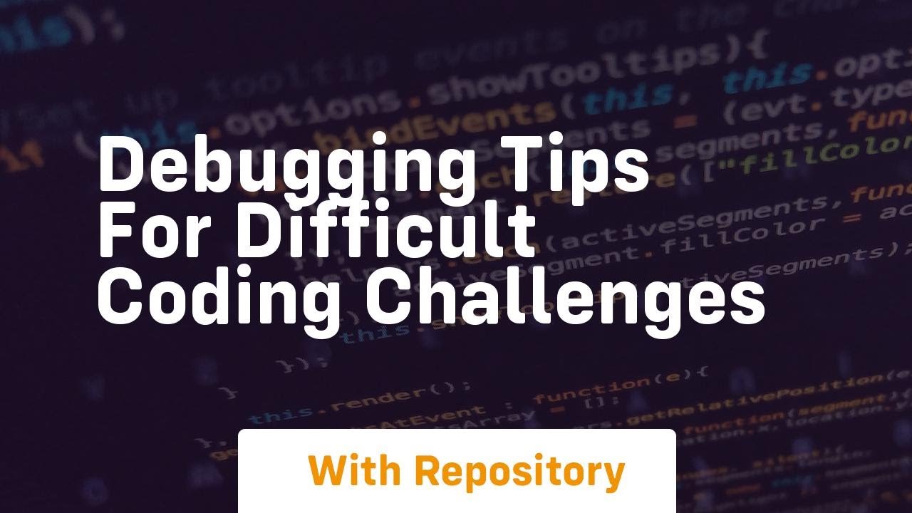 debugging tips for difficult coding challenges