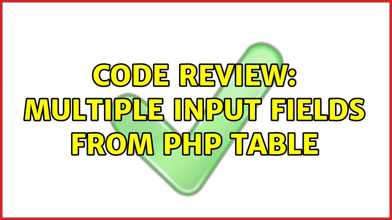 Code Review: Multiple input fields from PHP table