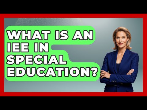 What Is An IEE In Special Education? - Childhood Education Zone