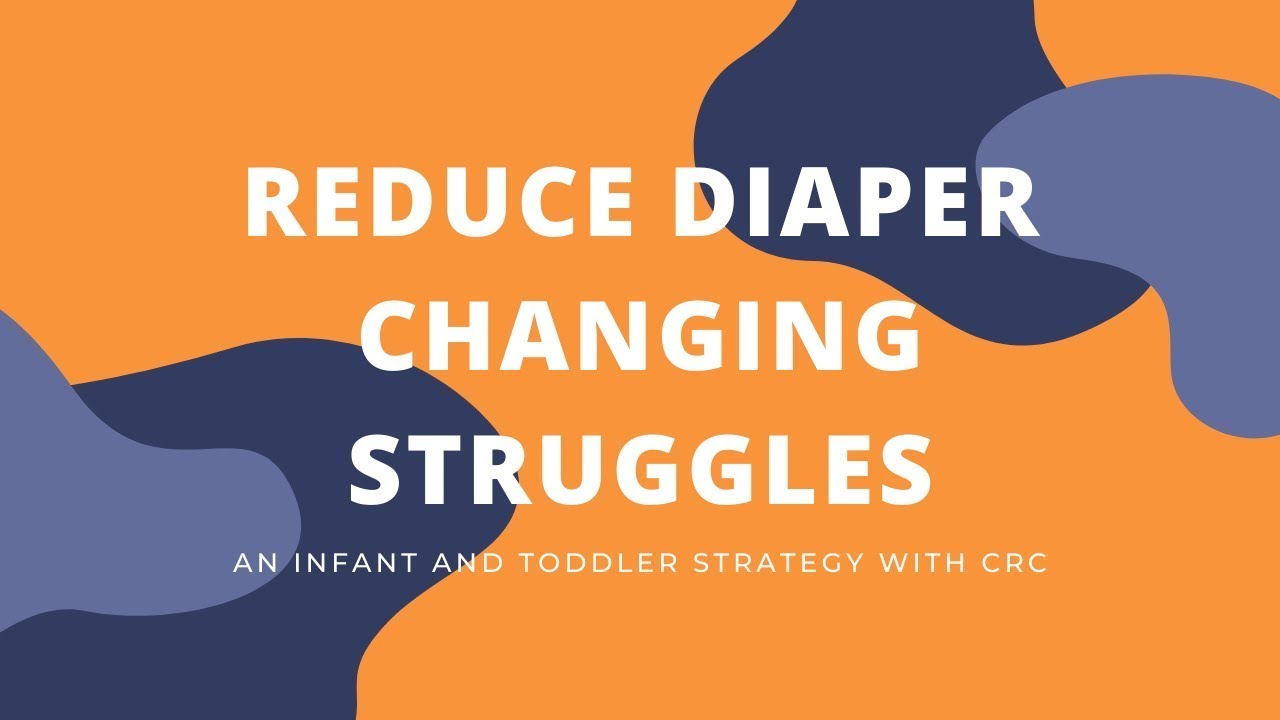 Infant and Toddler Series: Reduce Diaper Changing Struggles