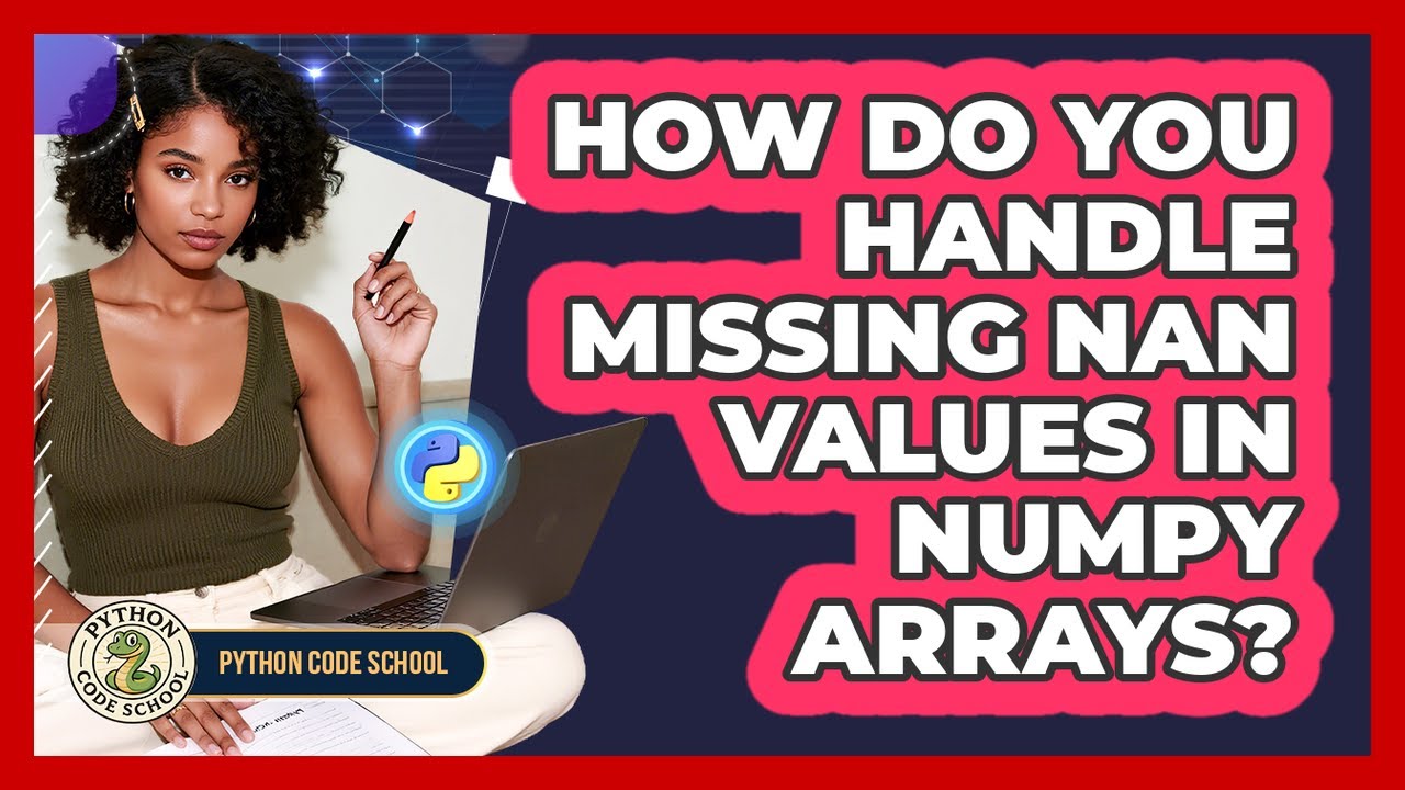 How Do You Handle Missing NaN Values In NumPy Arrays? - Python Code School