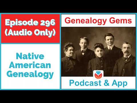 Episode 296 Native American Genealogy Research (AUDIO PODCAST)