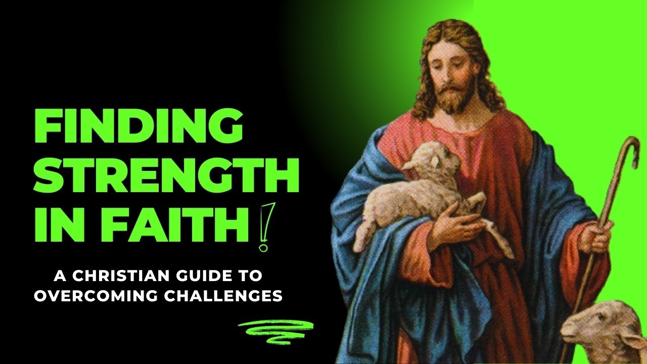 Finding Strength in Faith: A Christian Guide to Overcoming Challenges