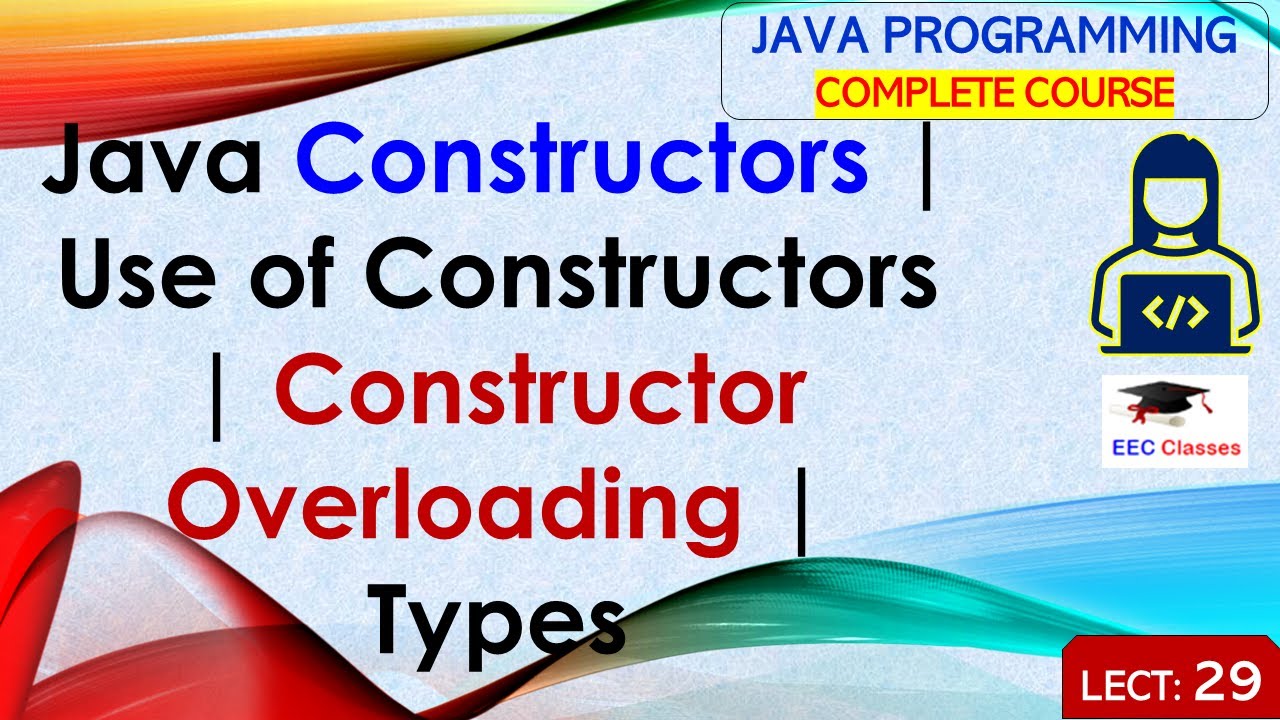 L29: Java Constructors | Use of Constructors | Constructor Overloading | Types | Java Lectures Hindi