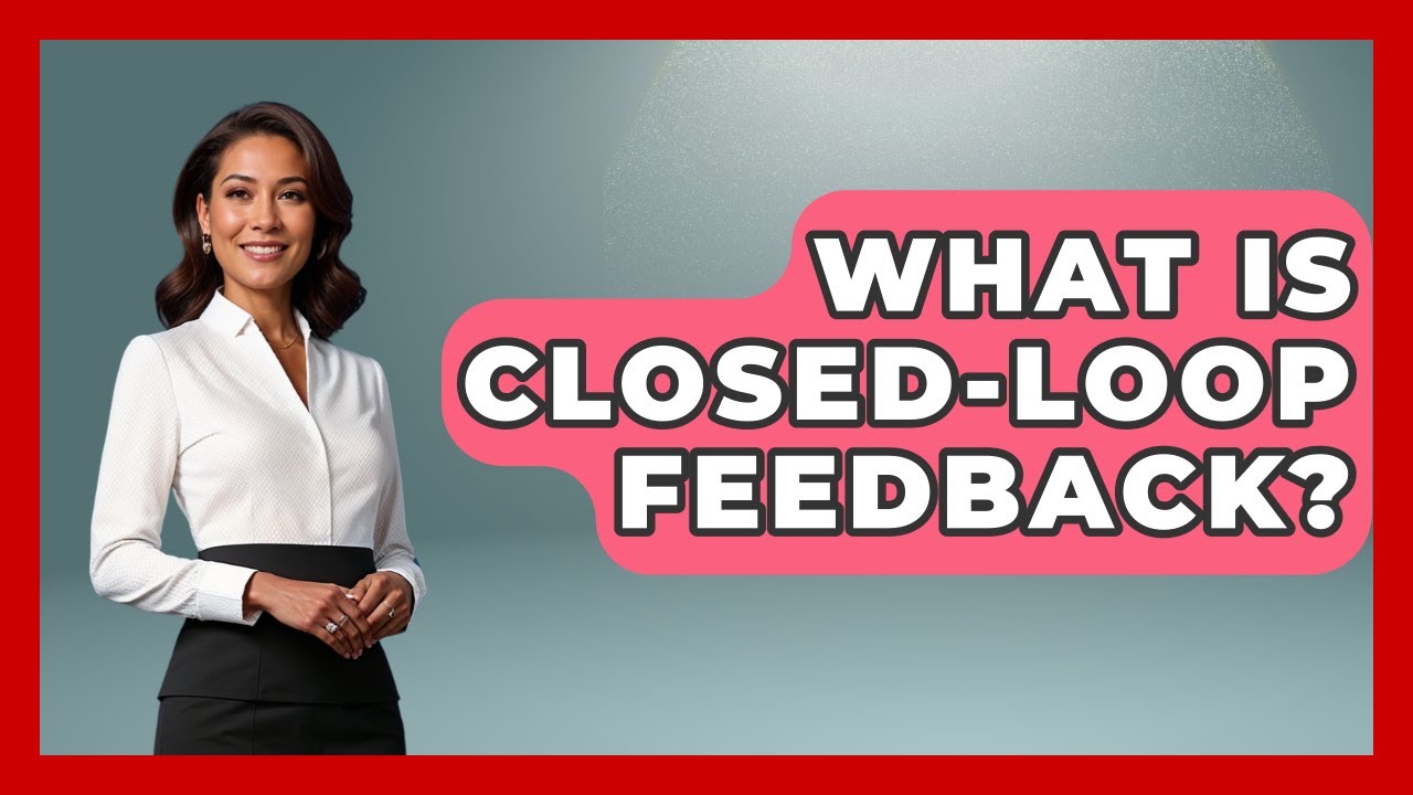 What Is Closed-Loop Feedback? - Customer Support Coach