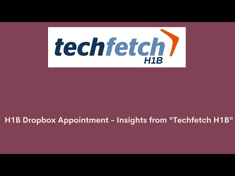 h1b dropbox appointment - Techfetch H1B