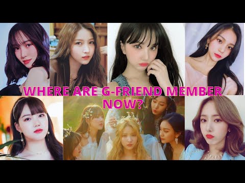 WHERE ARE G-FRIEND MEMBERS NOW ??