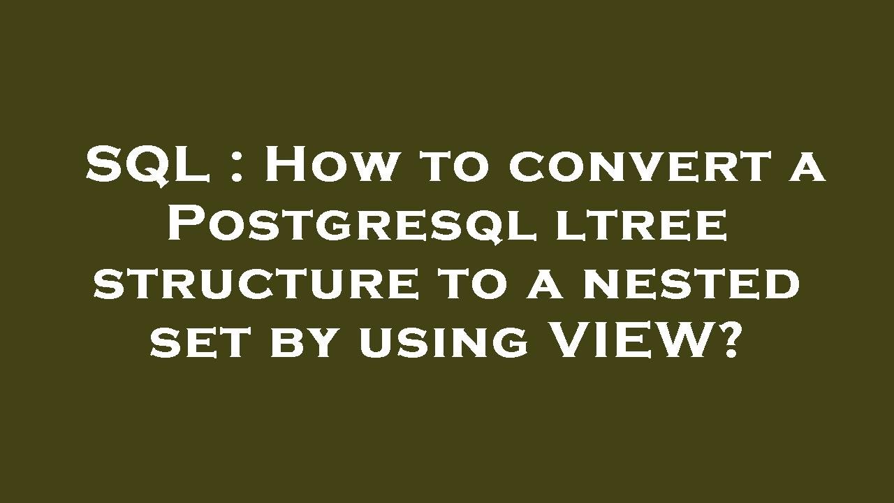 SQL : How to convert a Postgresql ltree structure to a nested set by using VIEW?