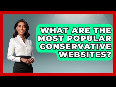 What Are The Most Popular Conservative Websites? - The Right Politics