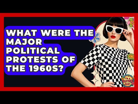 What Were The Major Political Protests Of The 1960s? - I'm a 60s Baby